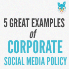 5 Great Corporate Social Media Policy Examples | LeadsPanda