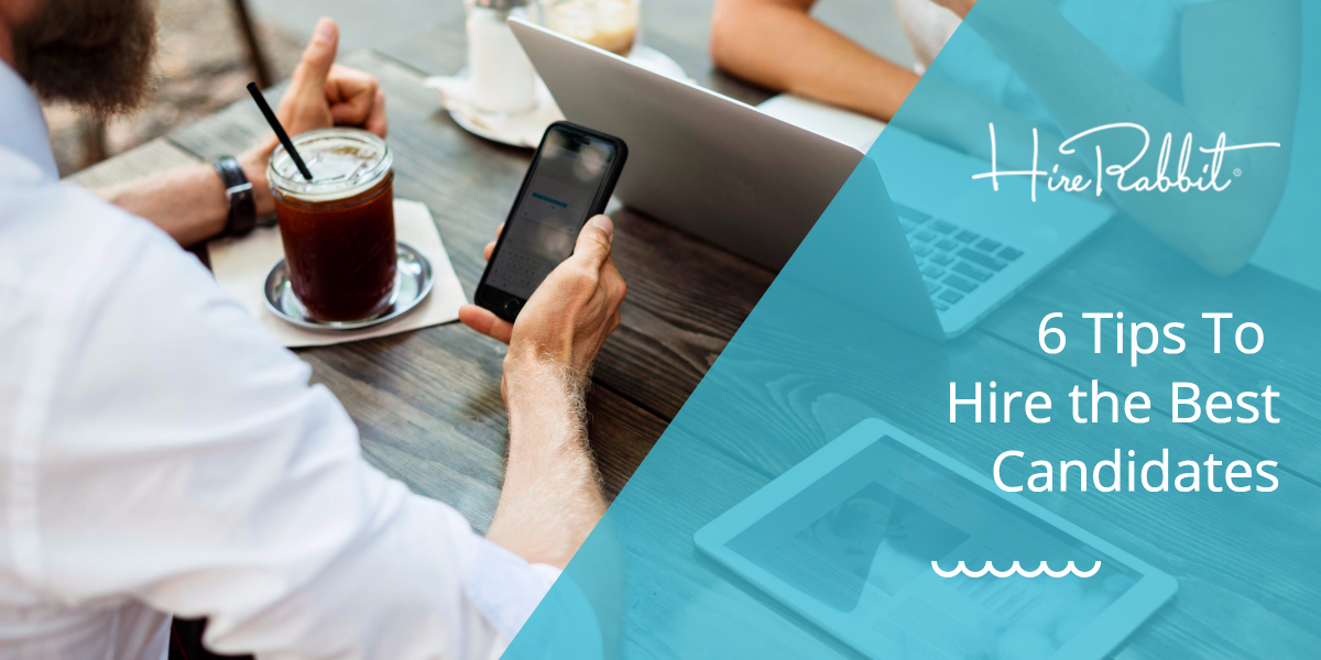6 Tips To Hire the Best Candidates | LeadsPanda