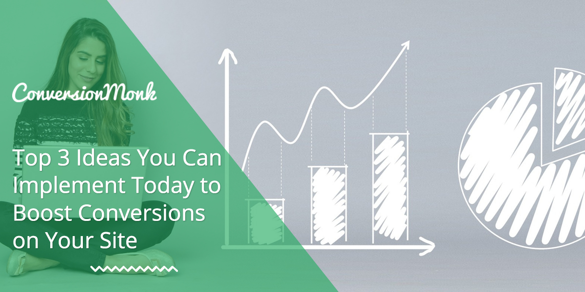 Top 3 Ideas You Can Implement Today to Boost Conversions on Your Site ...