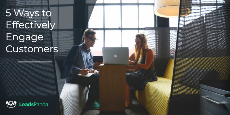 5 Ways to Effectively Engage Customers | LeadsPanda